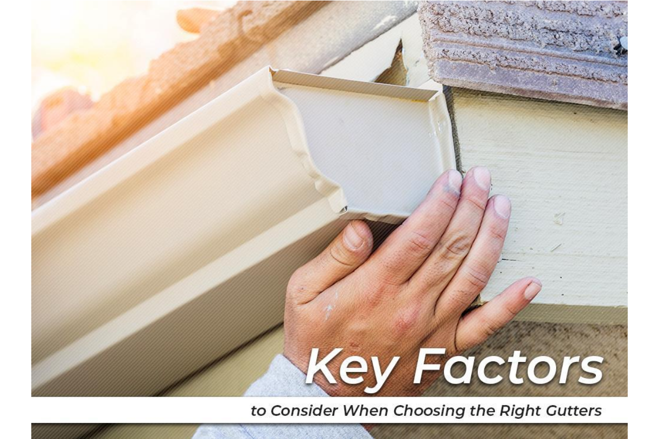 Key Factors to Consider When Choosing the Right Gutters - Roofing ...